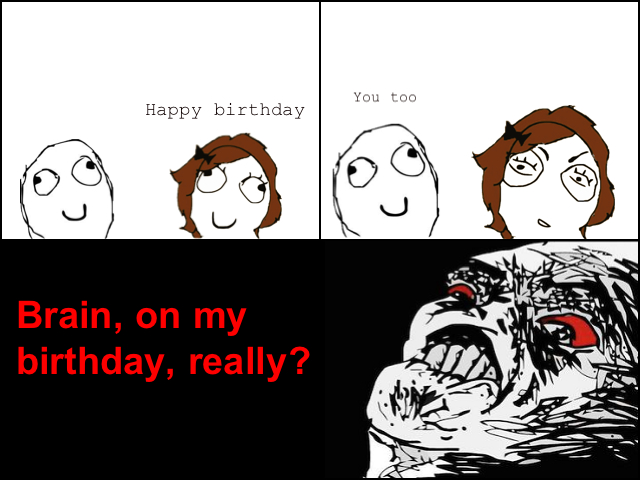 Birthday rage :) Memedroid