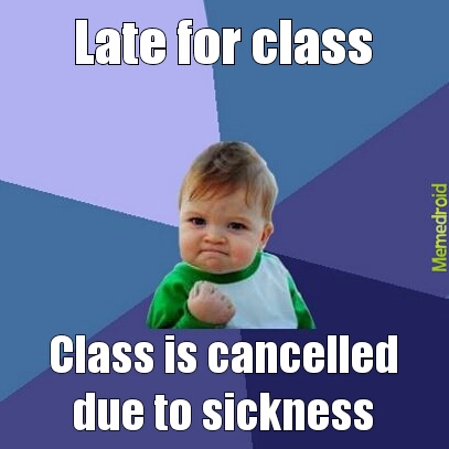 Class cancelled - Meme by KeuWrk :) Memedroid