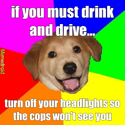 safe drunk driving - Meme by njcookman :) Memedroid