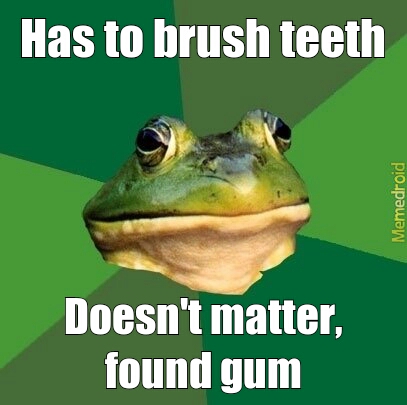 Chewing gum, savior of the morning - Meme by DaHuki :) Memedroid