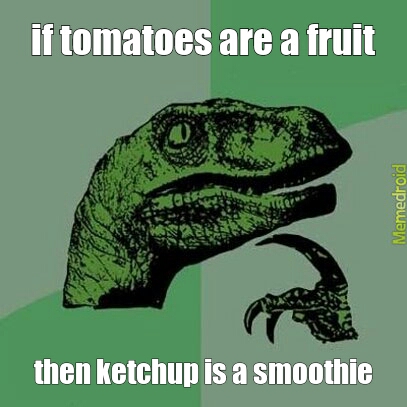 tomatoes are smoothies - Meme by aaronmiranda :) Memedroid