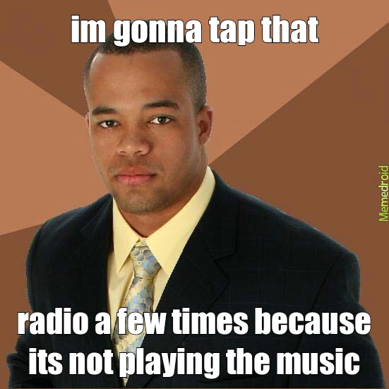 radio - Meme by moar-bass :) Memedroid