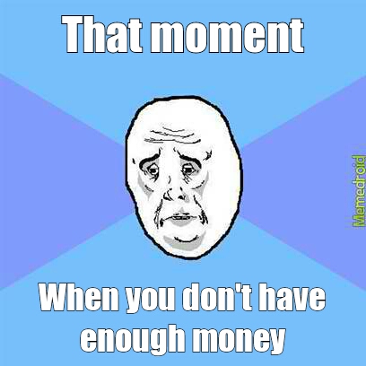 no money... - Meme by garciaanthony525 :) Memedroid