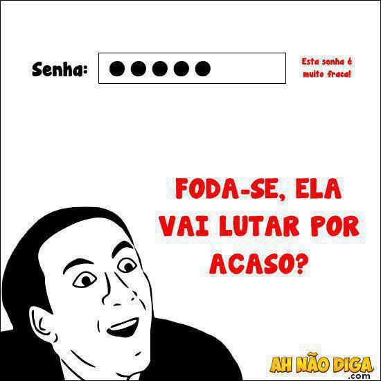 Senha Fraca - Meme by lgustavo777 :) Memedroid