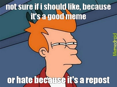 make good, not repost - Meme by ApRoX :) Memedroid