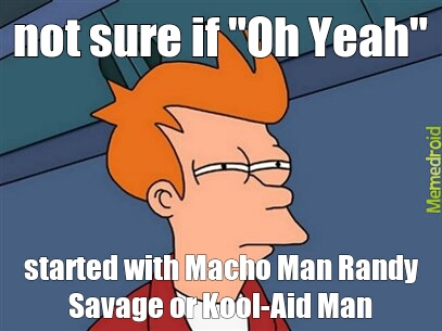 oh yeah - Meme by shinanigins :) Memedroid