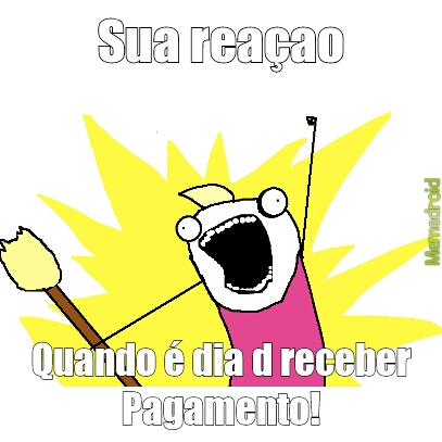 pagamento! - Meme by itaiane90 :) Memedroid