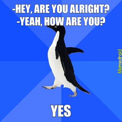 How are you? - Meme by billynoir :) Memedroid