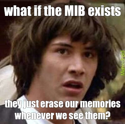 MIB - Meme by Zeppers :) Memedroid