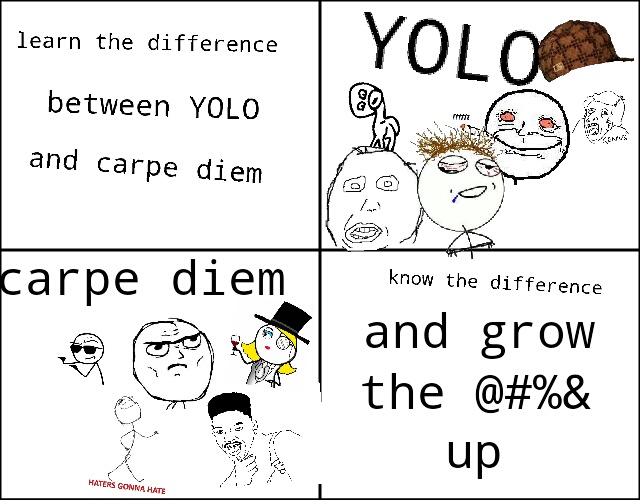 yolo vs carpe diem - Meme by jaybird2k8 :) Memedroid