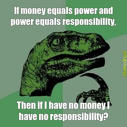 Responsibility! - Meme by shadewind1 :) Memedroid