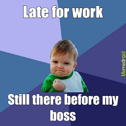 Late for work - Meme by Tijeune :) Memedroid