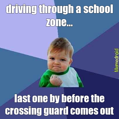 Damn school zones - Meme by jmcnabb :) Memedroid