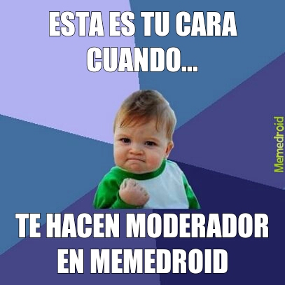 moderador - Meme subido por dorian_1693 :) Memedroid