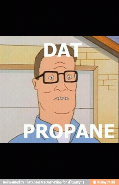 Propane! - Meme by perrydude67 :) Memedroid