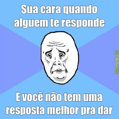 Resposta Okay - Meme subido por Techyc :) Memedroid